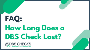 How Long Does a DBS Check Last - Updated For 2025