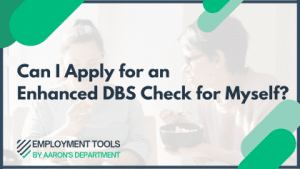 Can I Apply for an Enhanced DBS Check for Myself? - Employment Tools ...